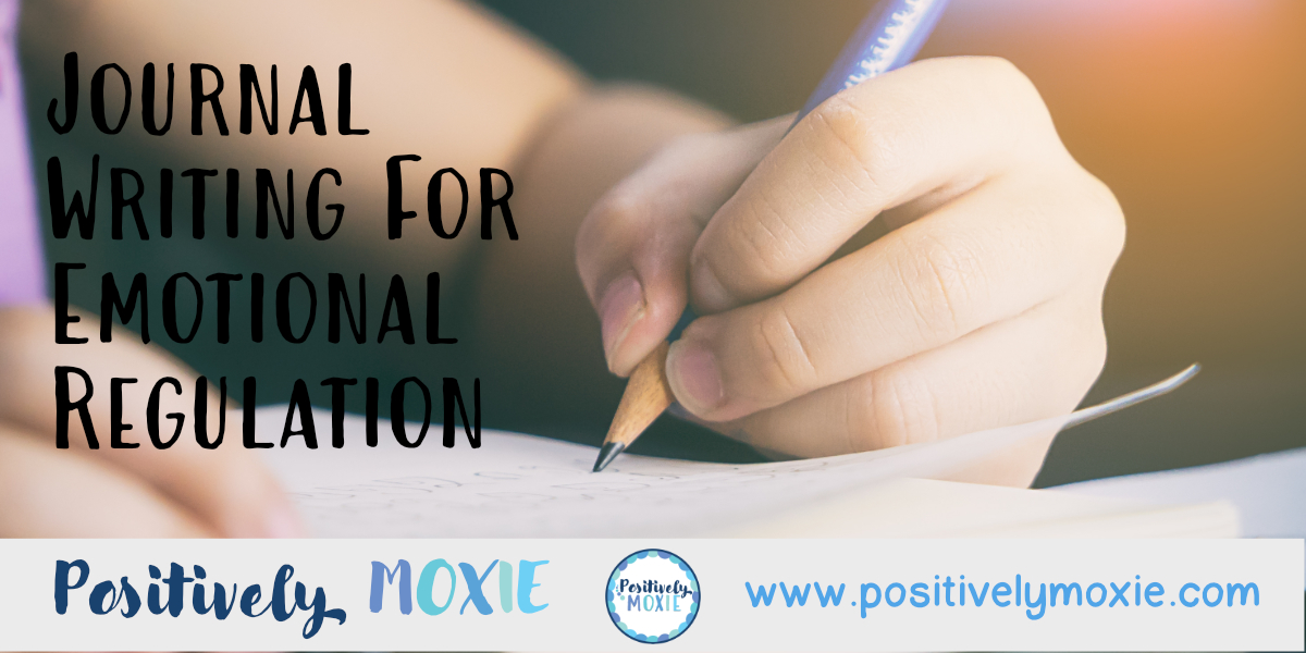 Journal Writing for Emotional Regulation - Positively Moxie