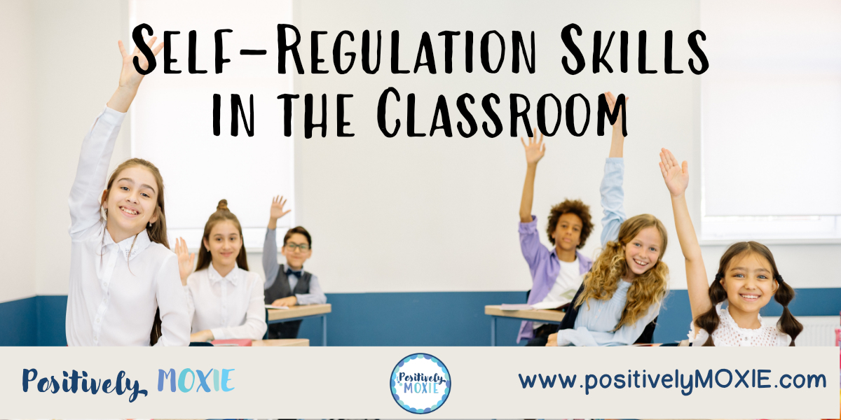 Self-Regulation Skills in the Classroom - Positively Moxie